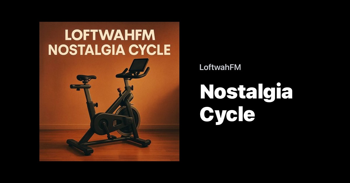 Nostalgia Cycle — LoftwahFM